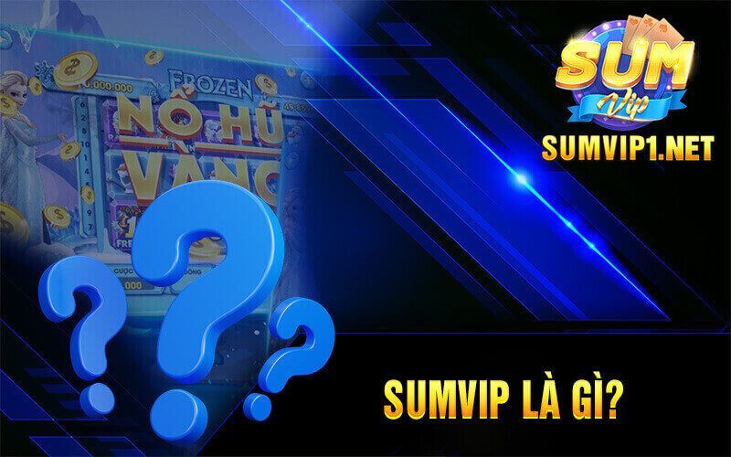Giới Thiệu Sumvip - Cổng Game Đẳng Cấp Á Âu